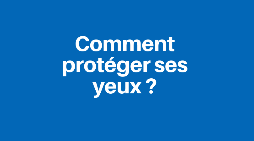 Comment protéger ses yeux ? ? - Les Conseils d'un Ophtalmologue